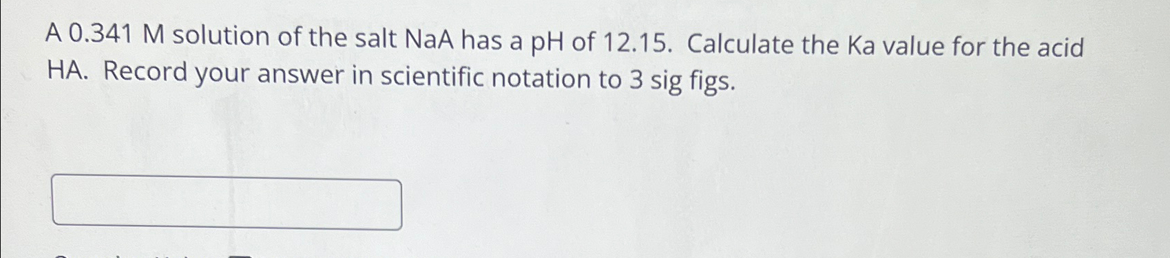 Solved A 0.341M ﻿solution of the salt NaA has a pH ﻿of | Chegg.com