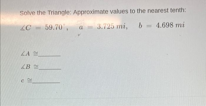 Solved Solve the Triangle: Approximate values to the nearest | Chegg.com