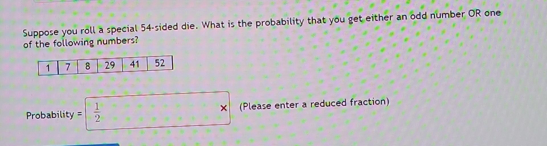 Solved Suppose you roll a special 54-sided die. What is the | Chegg.com Solved Suppose you roll a special 54-sided die. What is the | Chegg.com