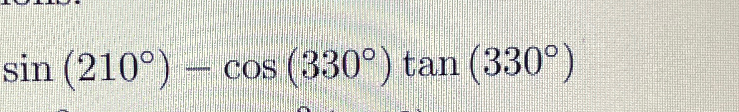 Solved sin(210°)-cos(330°)tan(330°) | Chegg.com