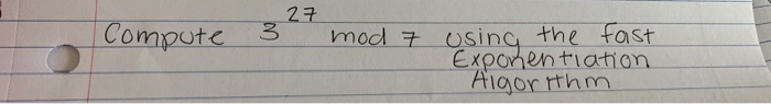 Solved Compute 27 3 mod 7 using the fast Exponentiation | Chegg.com