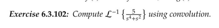 Solved Exercise 6.3.102: Compute L−1{s4+s25} using | Chegg.com