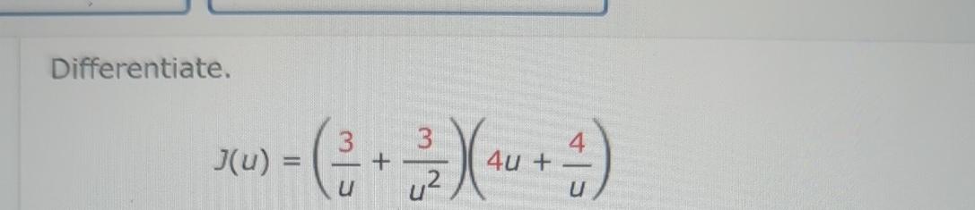 Solved Differentiate.J(u)=(3u+3u2)(4u+4u) | Chegg.com