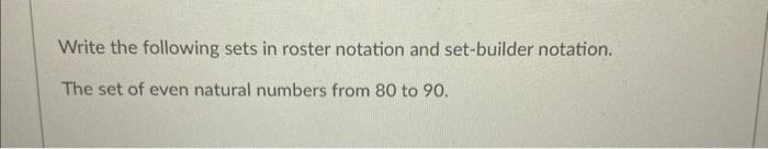 Solved Write the following sets in roster notation and | Chegg.com