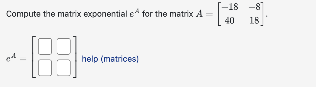 Solved Compute the matrix exponential eA ﻿for the matrix | Chegg.com