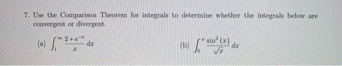 Solved 7. Use the Comparison Theorem for integrals to | Chegg.com