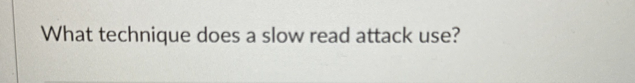 Solved What technique does a slow read attack use? | Chegg.com