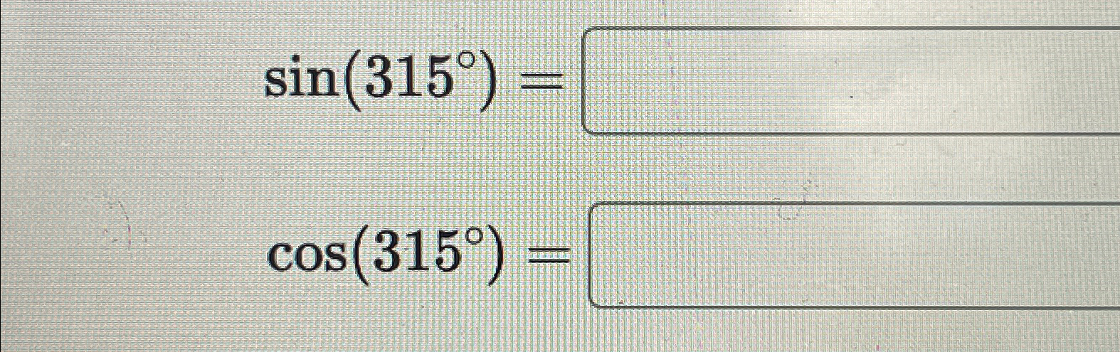 Solved sin(315°)=cos(315°)= | Chegg.com