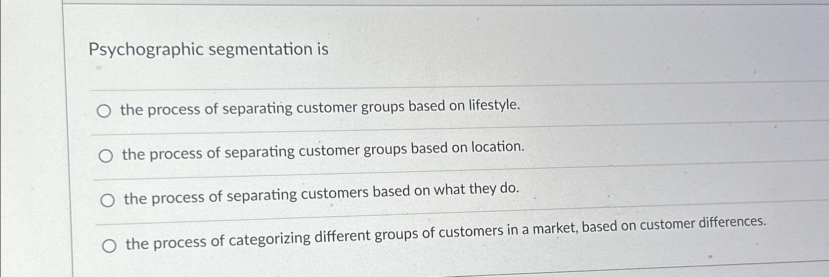 Solved Psychographic segmentation isthe process of | Chegg.com