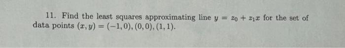 Solved 11. Find the least squares approximating line | Chegg.com