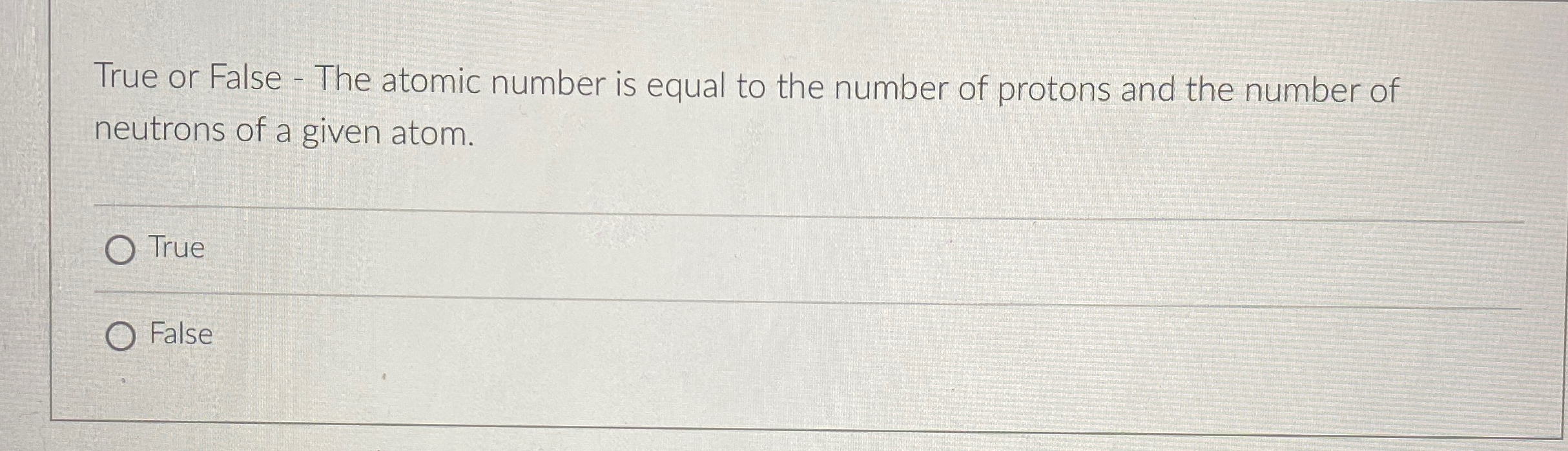 Solved True or False - ﻿The atomic number is equal to the | Chegg.com
