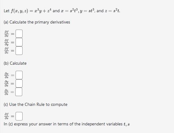 Solved Let f(x,y,z)=x3y+z4 and x=s2t3,y=st3, and z=s2t. (a) | Chegg.com