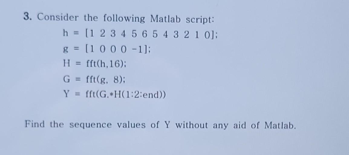 Solved 3. Consider the following Matlab script: h = [1 2 3 4 | Chegg.com