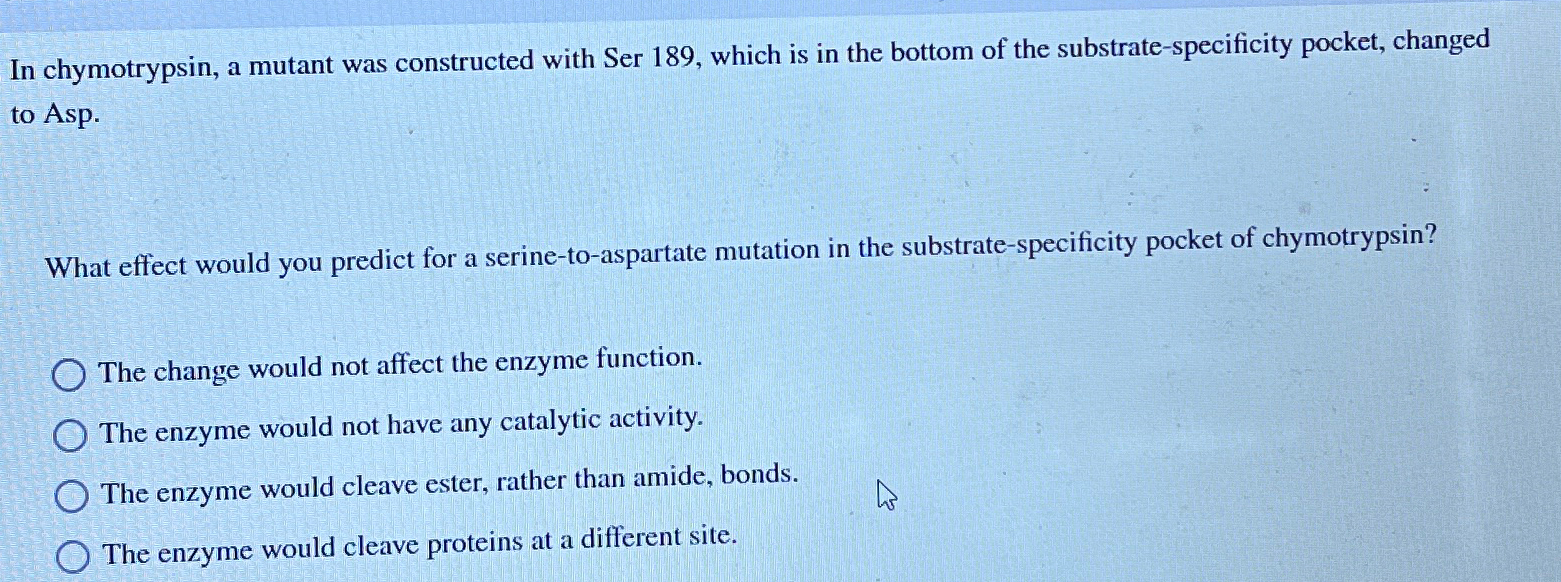 Solved In chymotrypsin, a mutant was constructed with Ser | Chegg.com