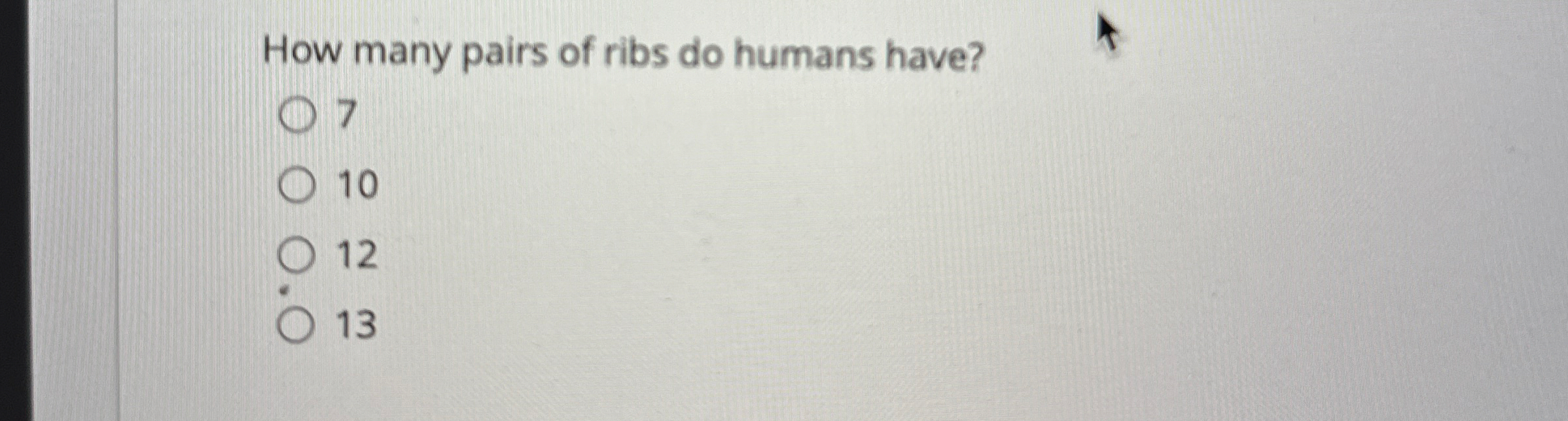 Solved How many pairs of ribs do humans have?7101213 | Chegg.com