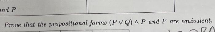 Solved Prove that the propositional forms (P∨Q)∧P and P are | Chegg.com