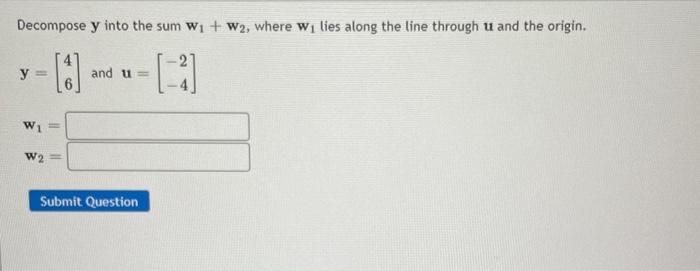 Solved Decompose y into the sum w1+w2, where w1 lies along | Chegg.com