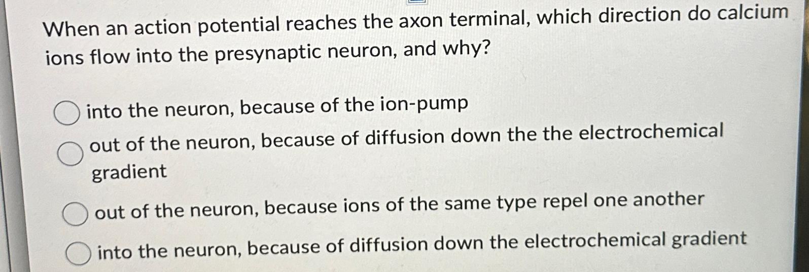 Solved When an action potential reaches the axon terminal, | Chegg.com