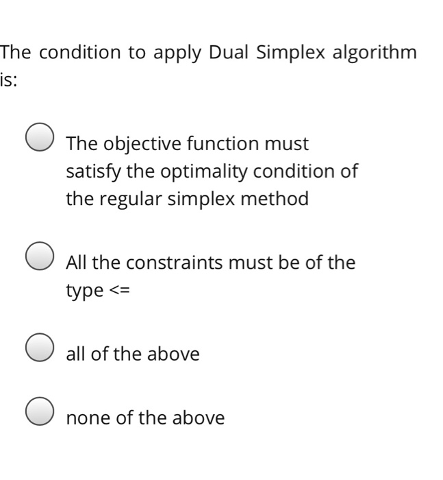 Solved The condition to apply Dual Simplex algorithm is: The | Chegg.com