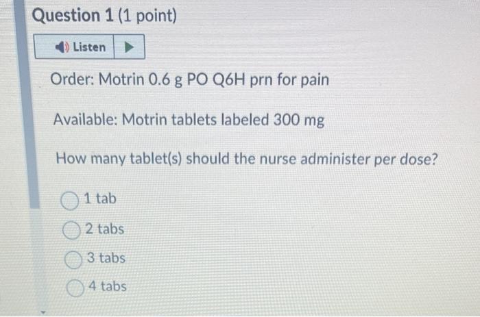 Solved Order: Motrin 0.6 g PO Q6H prn for pain Available: | Chegg.com