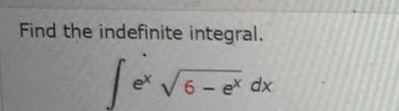 Solved Find the indefinite integral.∫﻿﻿ex6-ex2dx | Chegg.com