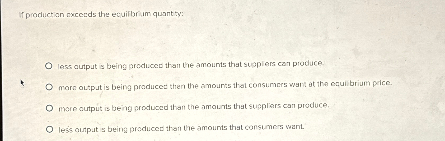 Solved If production exceeds the equilibrium quantity:less | Chegg.com