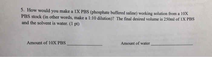 Solved 5. How would you make a 1X PBS (phosphate buffered | Chegg.com