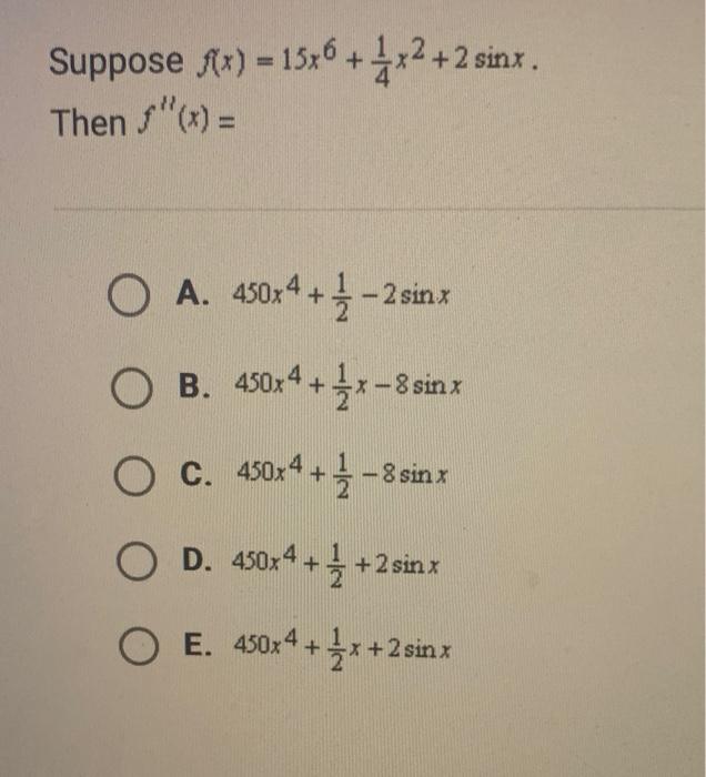 Solved f(x)=15x6+41x2+2sinxf′′(x)= A. 450x4+21−2sinx B. | Chegg.com