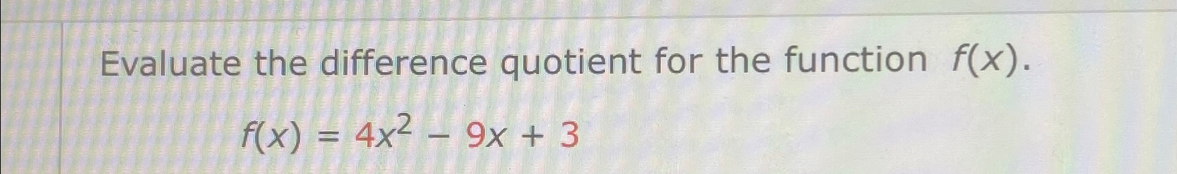 Solved Evaluate the difference quotient for the function | Chegg.com