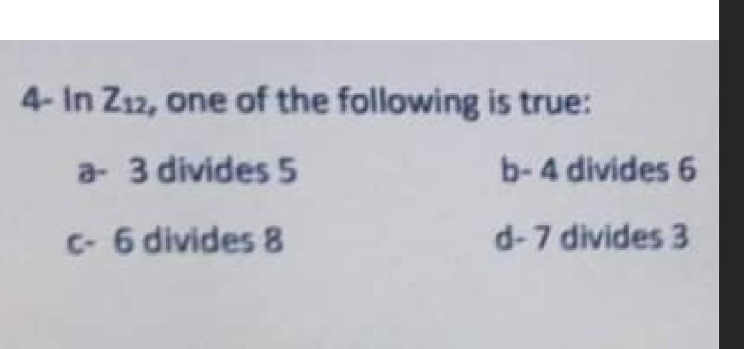Solved 4- In Z12, one of the following is true: a- 3 divides | Chegg.com