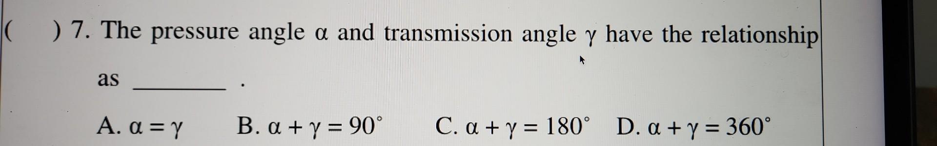 Solved 7. The pressure angle α and transmission angle γ have | Chegg.com