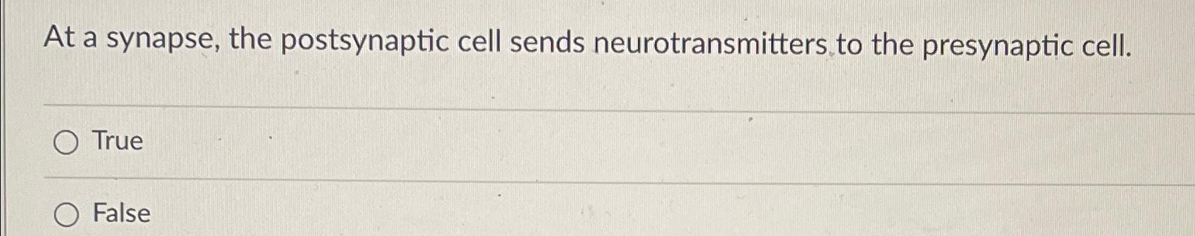 Solved At a synapse, the postsynaptic cell sends | Chegg.com