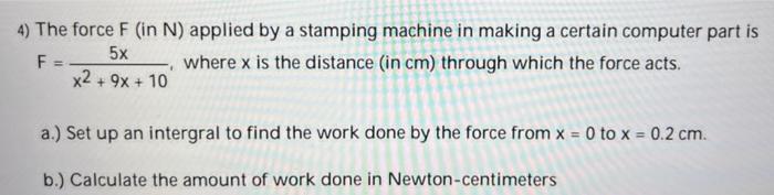 Solved 4) The force F (in N ) applied by a stamping machine | Chegg.com