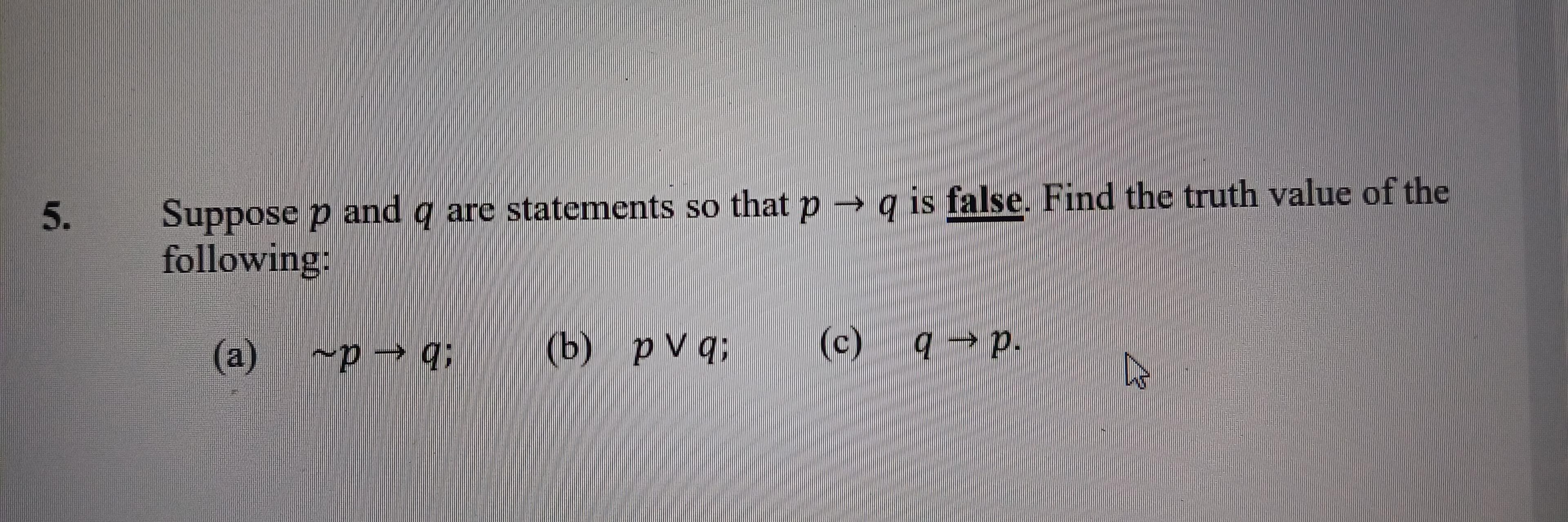 Solved 5. ﻿Suppose 𝑝 ﻿and 𝑞 ﻿are statements so that | Chegg.com