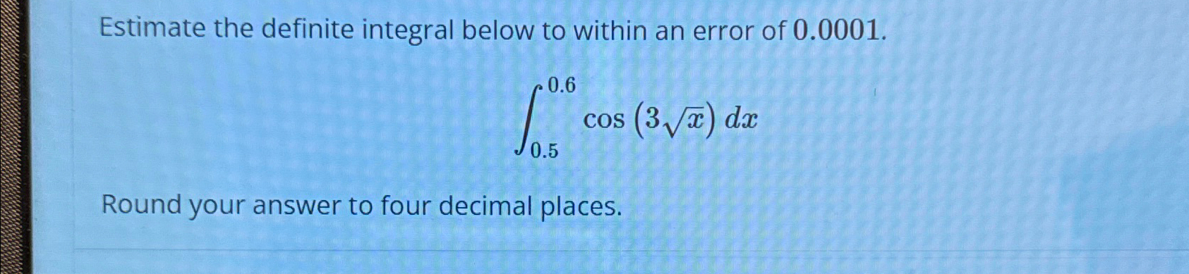 Estimate the definite integral below to within an | Chegg.com