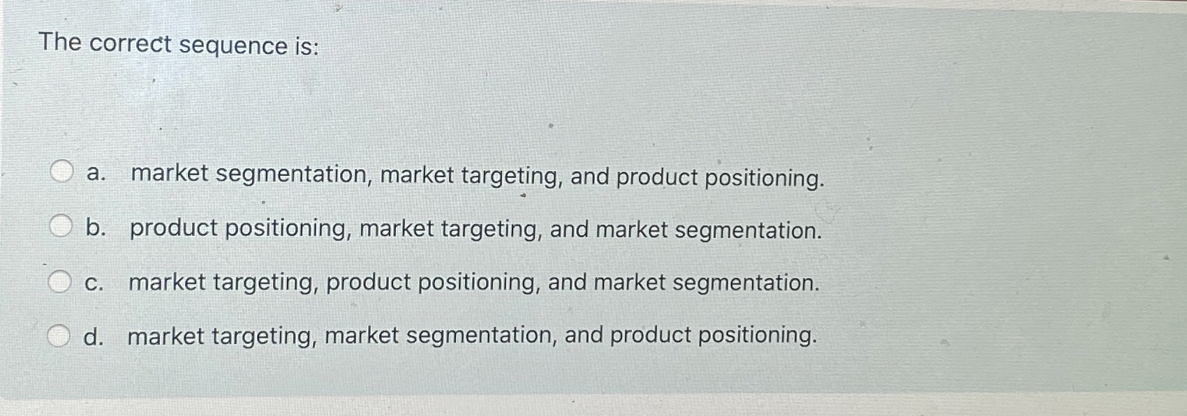 Solved The correct sequence is:a. ﻿market segmentation, | Chegg.com