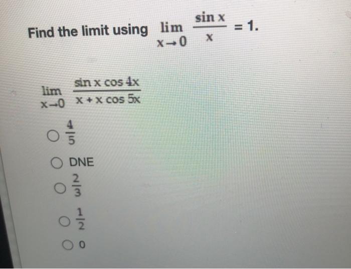 Solved sinx = 1. Find the limit using lim X-0 sin x cos 4x | Chegg.com