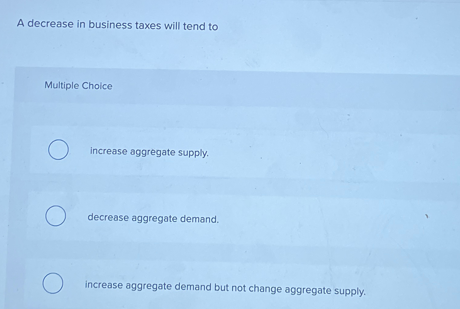 Solved A decrease in business taxes will tend toMultiple | Chegg.com