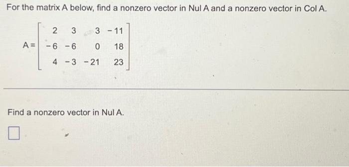 Solved For the matrix A below, find a nonzero vector in Nul | Chegg.com