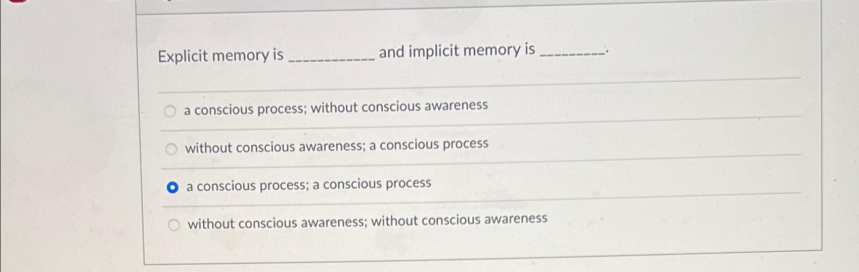 Solved Explicit memory is and implicit memory isa conscious | Chegg.com