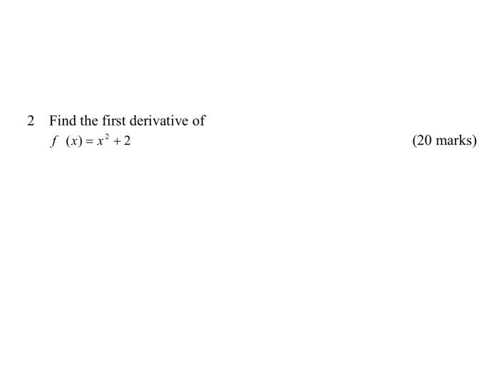 Solved 2 Find the first derivative of f(x)=x2+2 | Chegg.com