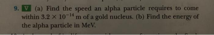Solved 9. V (a) Find the speed an alpha particle requires to | Chegg.com