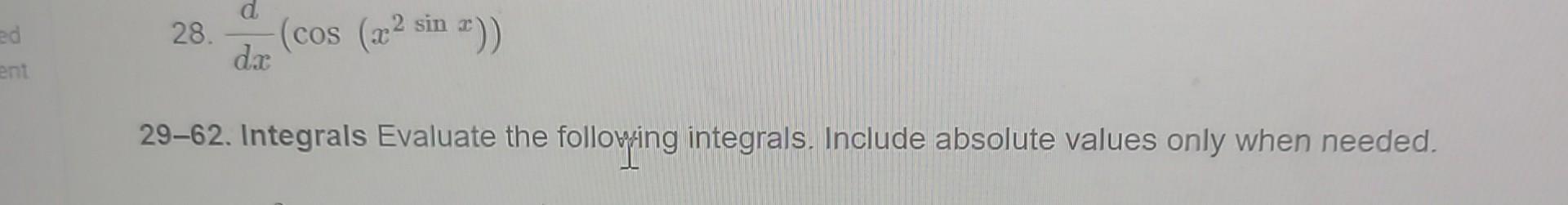 Solved 28. dxd(cos(x2sinx)) 29-62. Integrals Evaluate the | Chegg.com