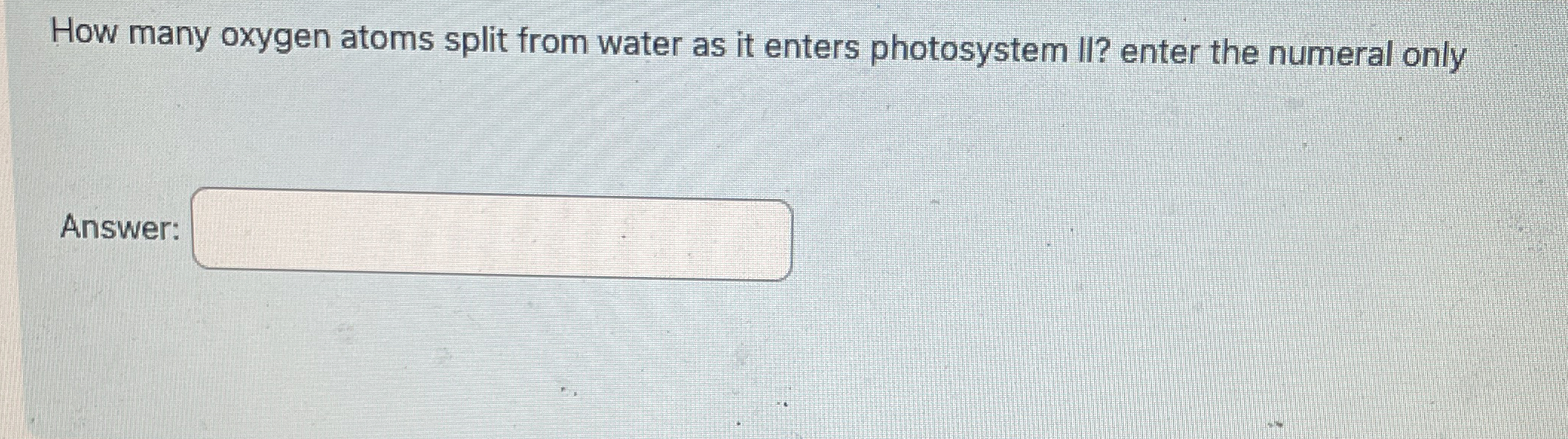Solved How many oxygen atoms split from water as it enters | Chegg.com