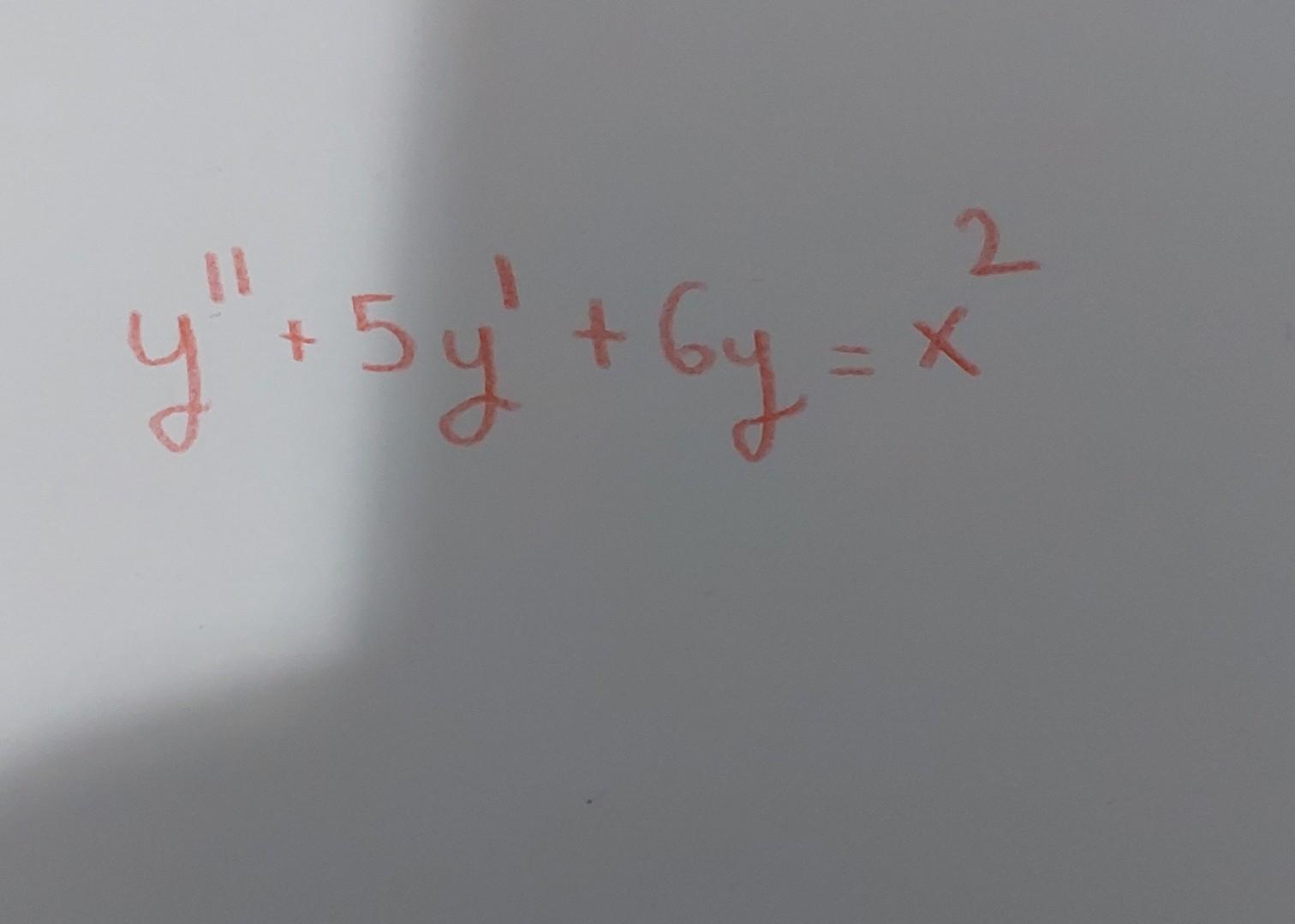 Solved y′′+5y′+6y=x2 | Chegg.com