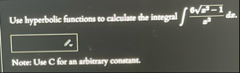 Solved Use hyperbolic functions to cllailate the integral | Chegg.com