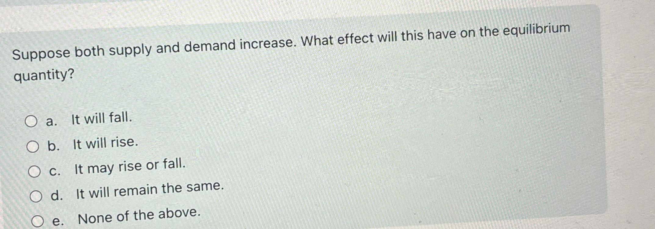 Solved Suppose both supply and demand increase. What effect | Chegg.com