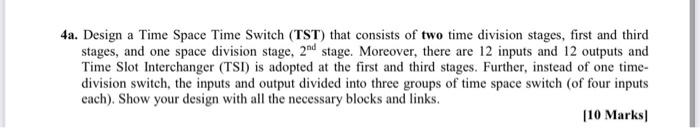 Solved 4a. Design a Time Space Time Switch (TST) that | Chegg.com
