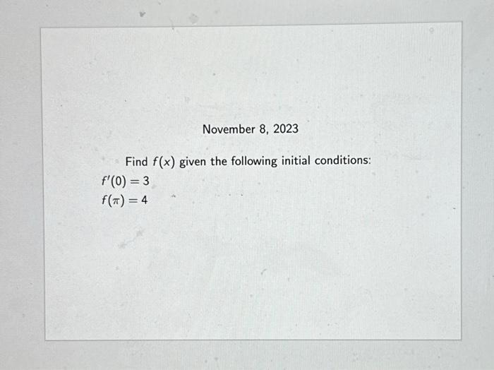 Solved Find f(x) given the following initial conditions: | Chegg.com