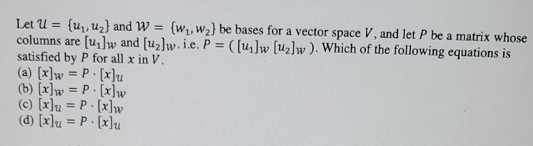 Solved Let U={u1,u2} and W={w1,w2} be bases for a vector | Chegg.com
